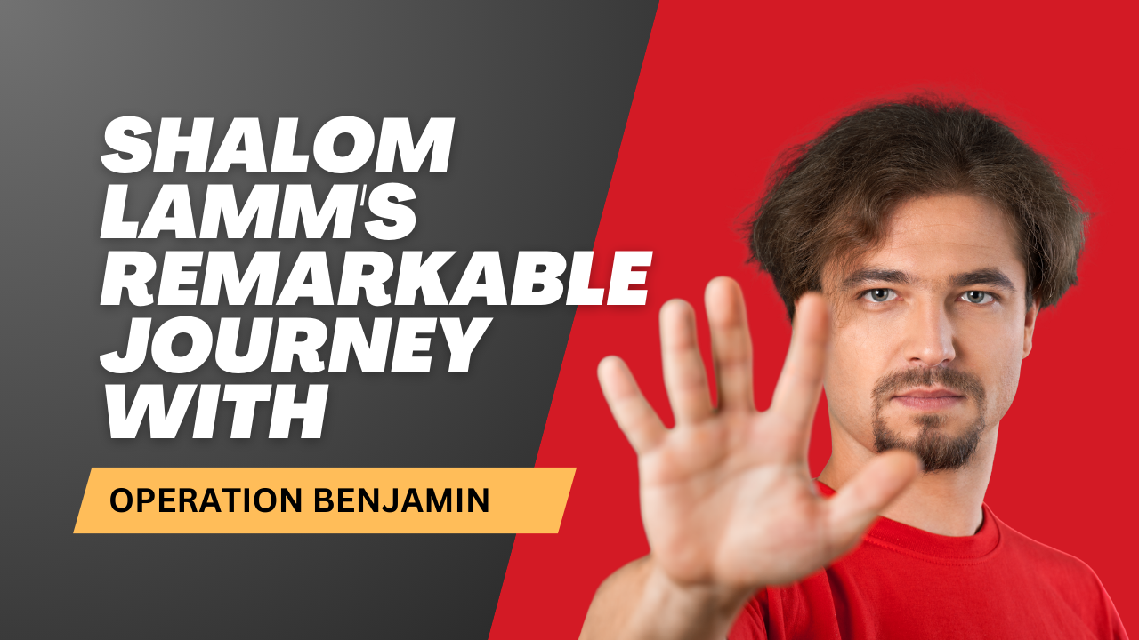 Shalom Lamm's Remarkable Journey with Operation Benjamin
