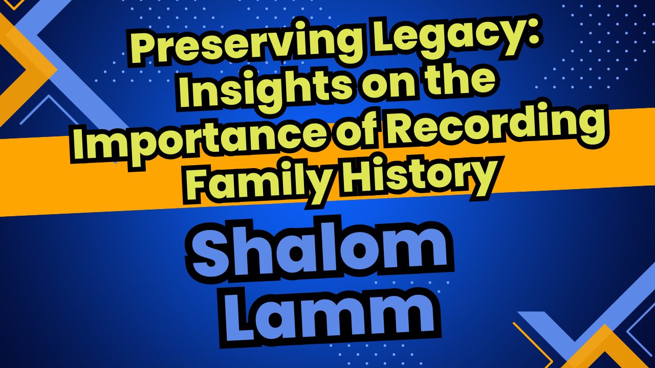 Shalom Lamm on the Power of Family History