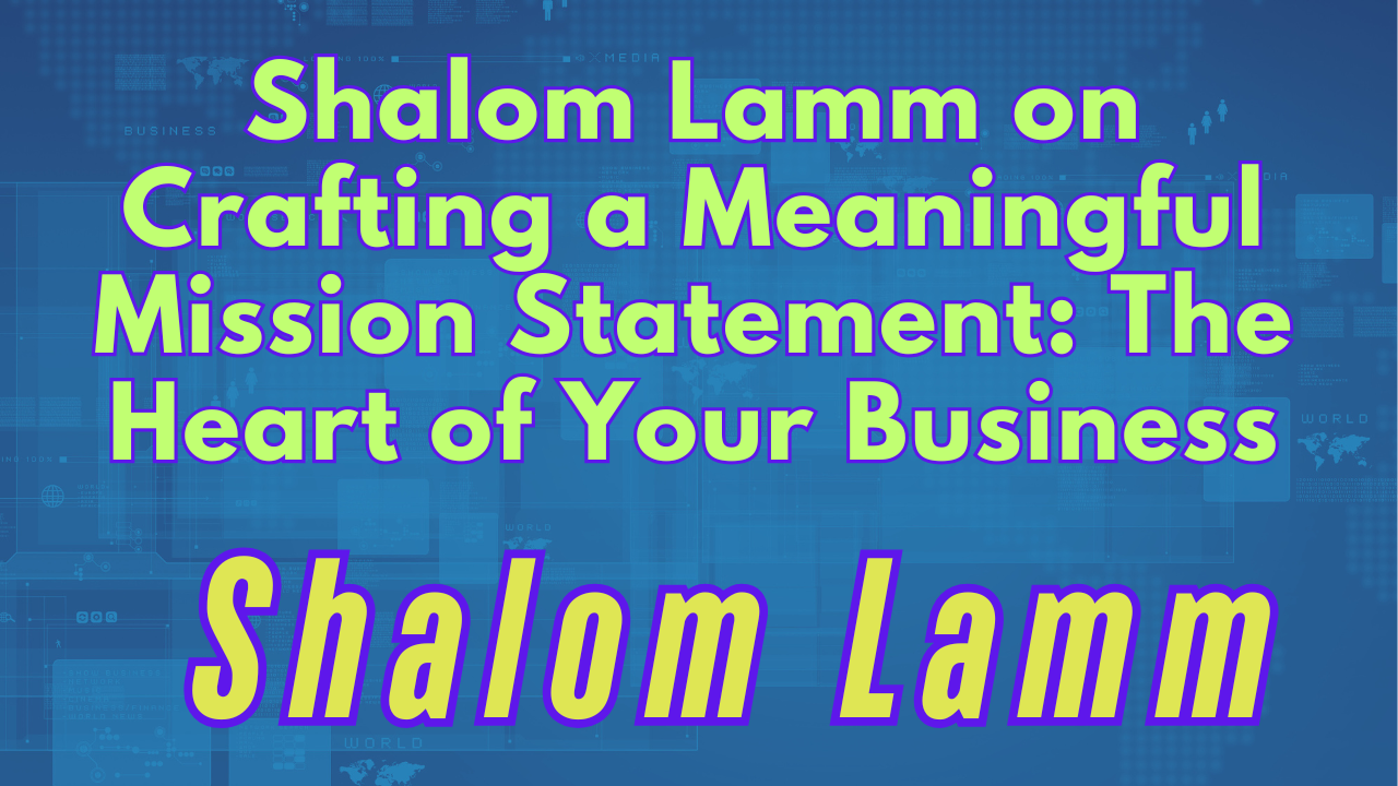 Shalom Lamm on Mission Statements That Drive Impact